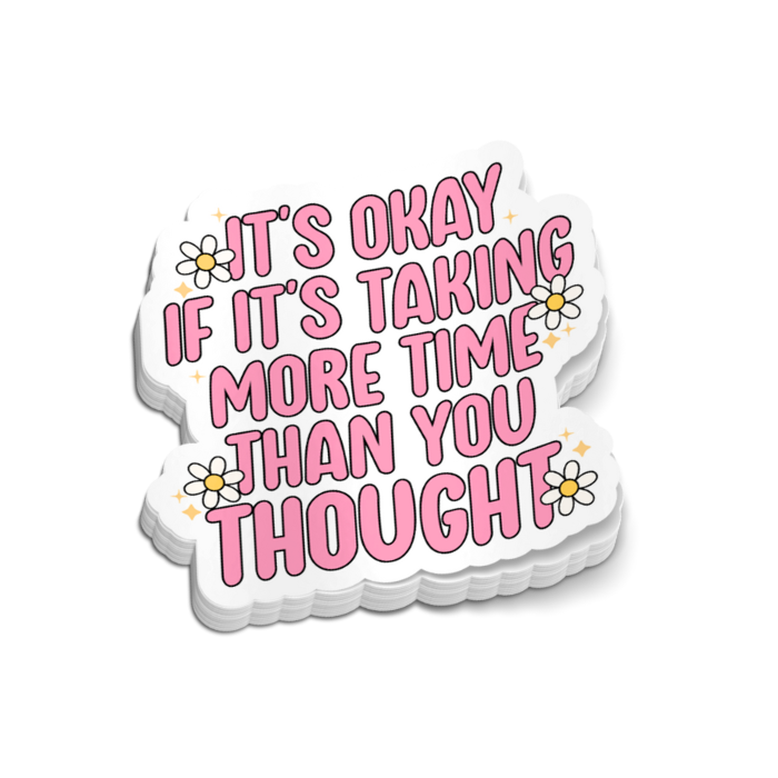 It’s Okay If It’s Taking More Time Sticker – Mental Health Reminder ...